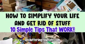 How To Simplify Life and Get Rid Of Stuff - 10 SIMPLE Tips That Worked ...