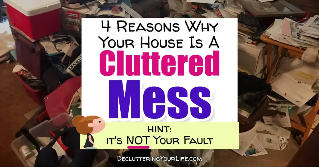 Messy House? 4 Reasons WHY Your House Is Always a Mess & How To FIX It